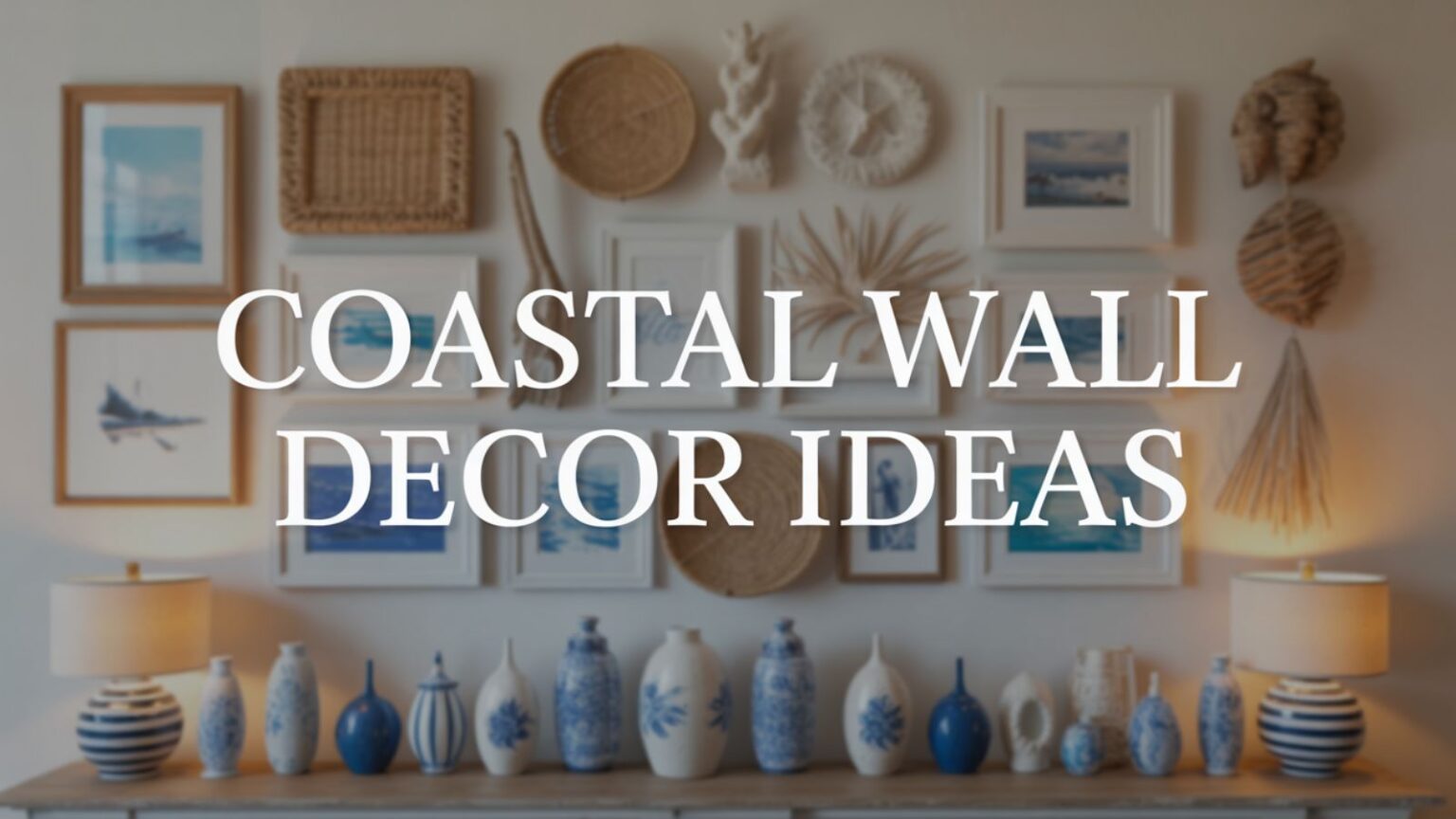 10 Coastal Wall Decor Ideas to Transform Your Home